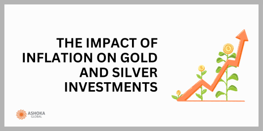 The impact of inflation on gold and silver investments
